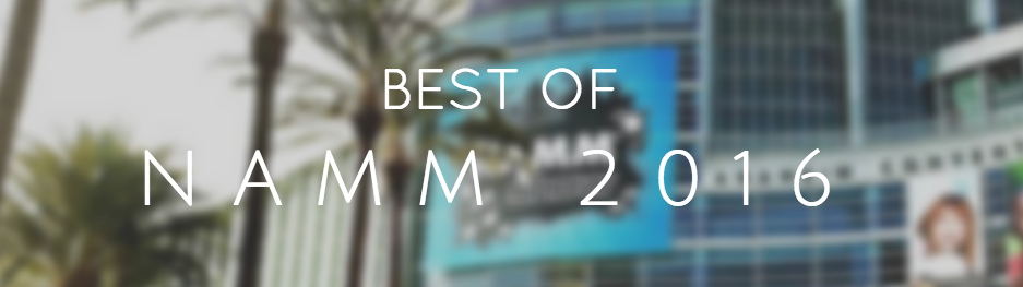 The Best Of NAMM 2016